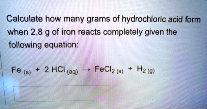 SOLVED: Calculate how many grams of hydrochloric acid form when 2.8 g ...