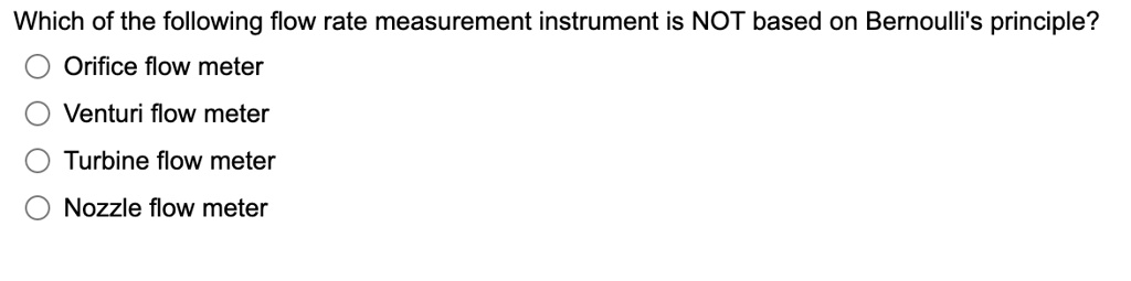 SOLVED: Which of the following flow rate measurement instrument is NOT ...