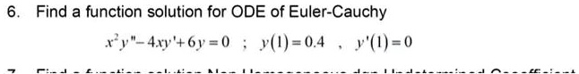 SOLVED: Find a function solution for ODE of Euler-Cauchy 4'+6)' =0 "() =04 "()=0