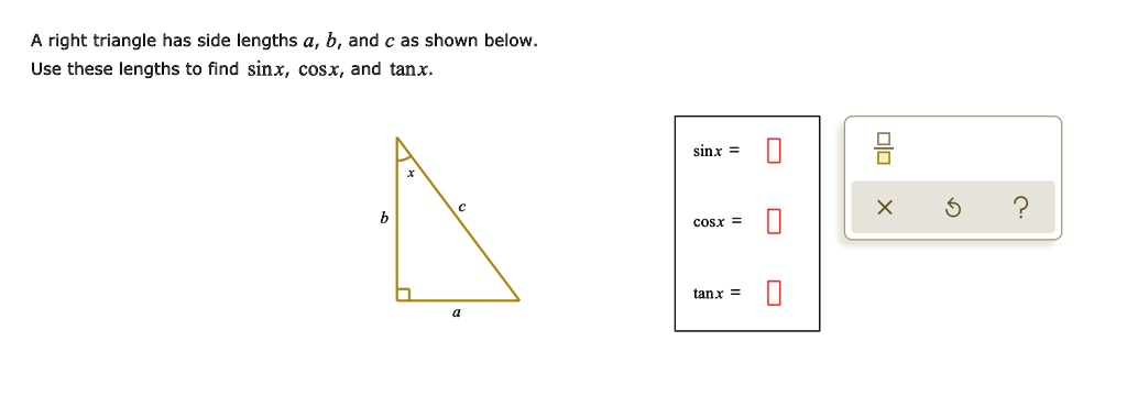 SOLVED: A right triangle has side lengths a, b, and c as shown below_ Use these lengths to find ...