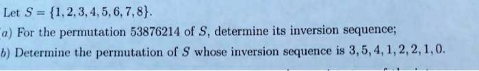 SOLVED: Let = 1,2.3.4,5,6,7,8. a) For the permutation 53876214 of S, determine its inversion ...