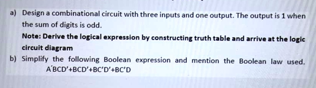 Solved A Design A Combinational Circuit With Three Inputs And One Output The Output Is 1 When