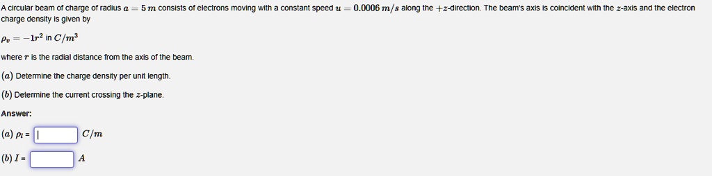 SOLVED: A circular beam of charge of radius = 5 m consists of electrons ...