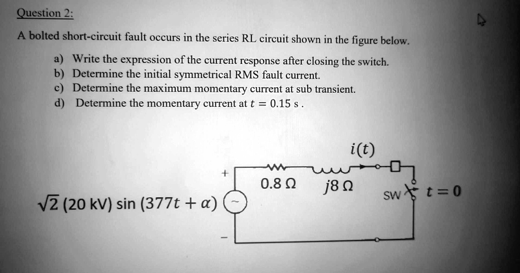 SOLVED: Question 2: A bolted short-circuit fault occurs in the series RL circuit shown in the ...