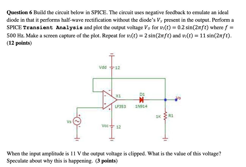 Question 6 Build the circuit below in SPICE. The circuit uses negative feedback to emulate an ...