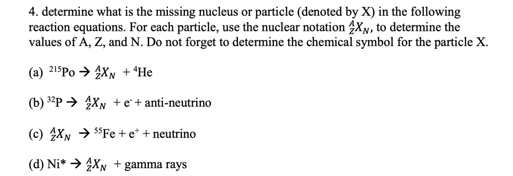 4. determine what is the missing nucleus or particle (denoted by X) in ...