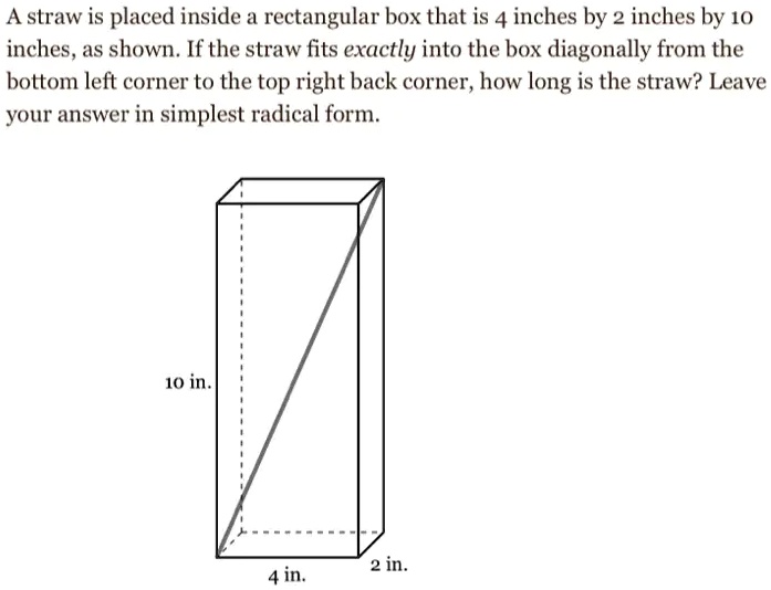 SOLVED: A straw is placed inside a rectangular box that is 4 inches by 2 inches by 10 inches, as ...