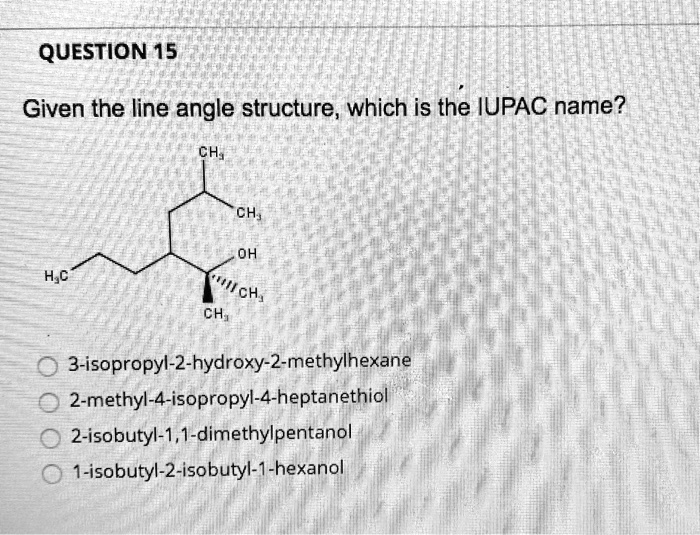 SOLVED: QUESTION 15 Given the line angle structure, which is the IUPAC ...