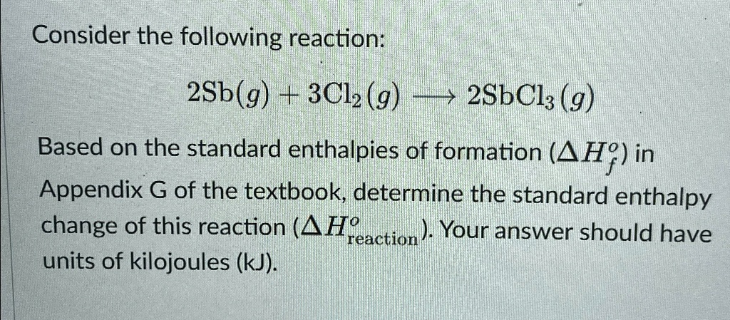 consider the following reaction 2sbg 3cl2g 2sbcl3g based on the standard enthalpies of formation ...