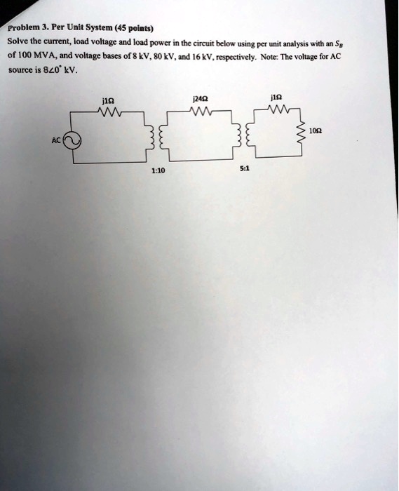 Problem 3. Per Unit System (45 points) Solve the current, load voltage ...