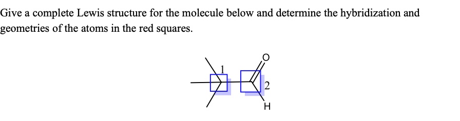 give a complete lewis structure for the molecule below and determine ...