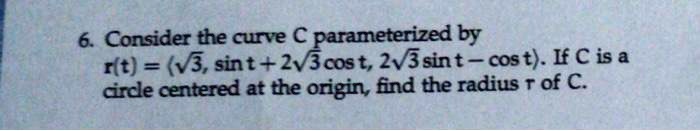 Consider the curve â‚¬ parameterized by r(t) = (âˆš3, sin(t) + 2âˆš3cos(t), 2âˆš3sin(t) - cos(t ...