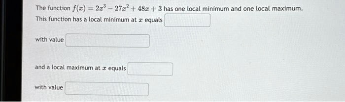 Solved The Functionf2 2748x3has One Local Minimum And One Local Maximum This Function Has A