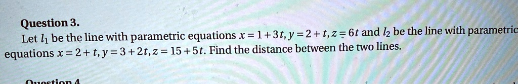 SOLVED: Question 3: Let L be the line with parametric equations x = 1 ...