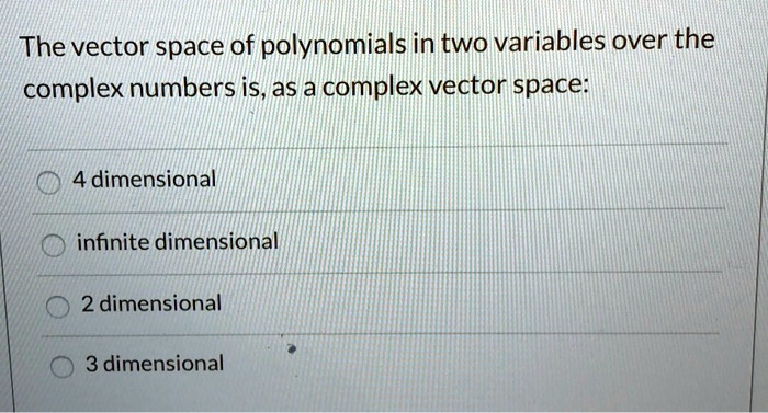SOLVED:The vector space of polynomials in two variables over the ...