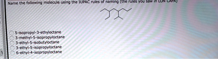 SOLVED: Name the following molecule using the IUPAC rules of naming ...