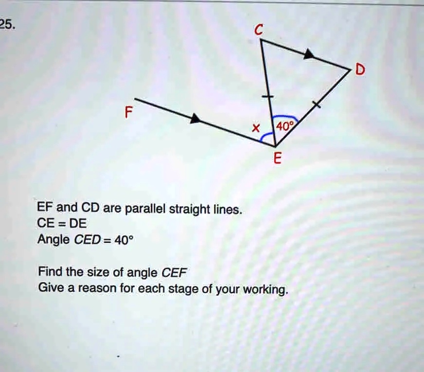 SOLVED: 25. 408 E EF and CD are parallel straight lines. CE = DE Angle CED = 409 Find the size ...