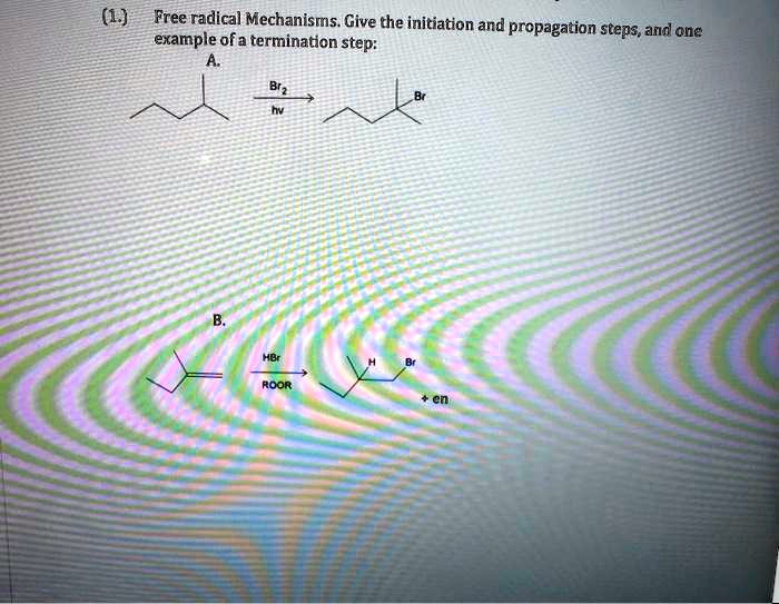 SOLVED: (1) Free radical Mechanisms Give the initiation and propagation steps: example ofa ...