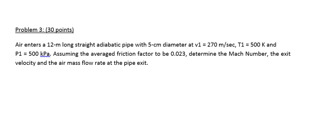 Problem 3: (30 points) Air enters a 12-m long straight adiabatic pipe ...