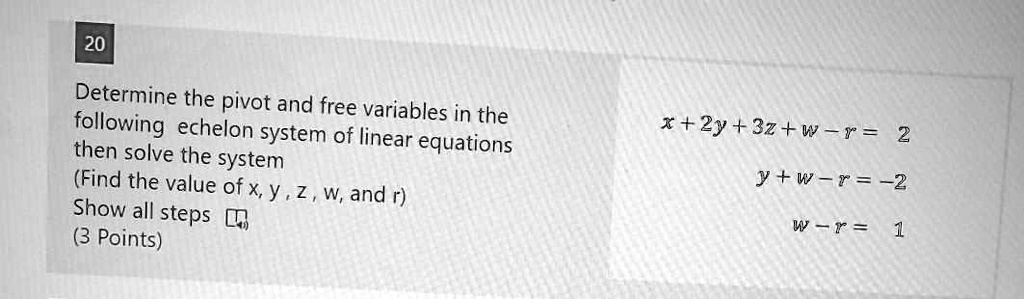 SOLVED:20 Determine the following pivot and free variables in the then ...