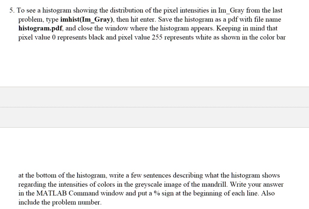 SOLVED: 5. To see a histogram showing the distribution of the pixel intensities in Im Gray from ...