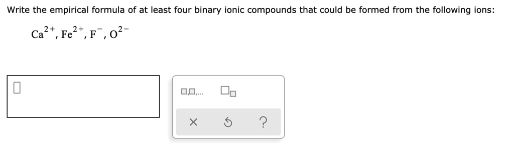 SOLVED: Write the empirical formula of at least four binary ionic compounds that could be formed ...