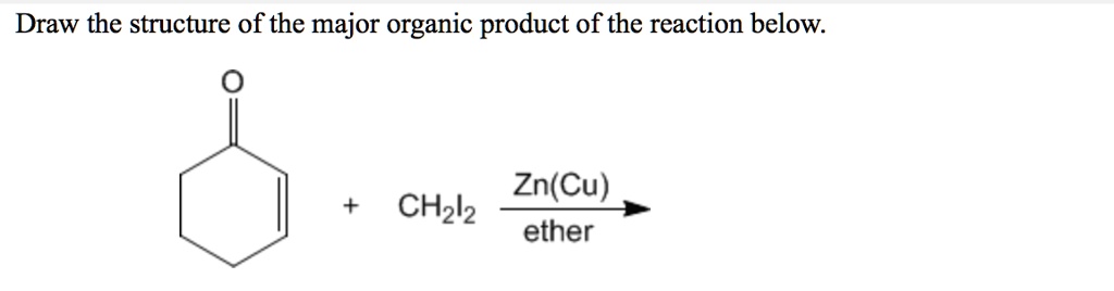 SOLVED: Draw the structure of the major organic product of the reaction ...