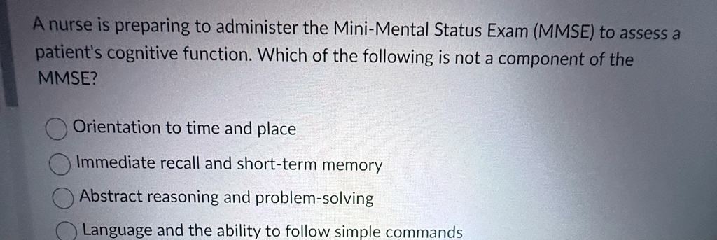 a nurse is preparing to administer the mini mental status exam mmse to ...