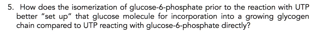 SOLVED: 5 How does the isomerization of glucose-6-phosphate prior to ...