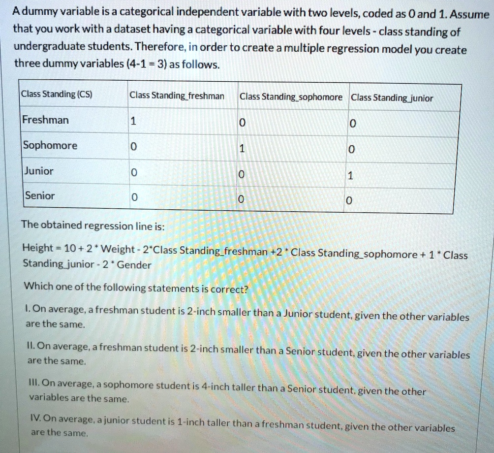 SOLVED: Adummy variable is a categorical independent variable with two levels, coded as O and 1 ...