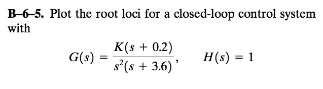 B 6 5 Plot The Root Loci For A Closed Loop Control System With Ks 02 Hs