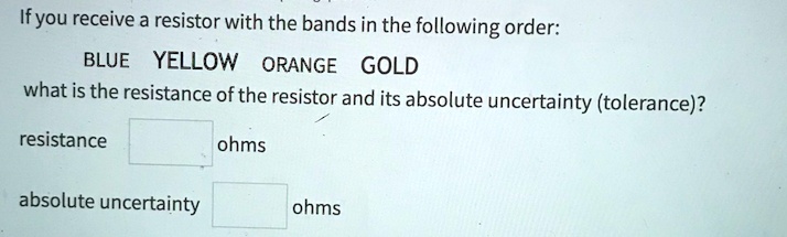 Ifyou receive a resistor with the bands in the following order: BLUE ...