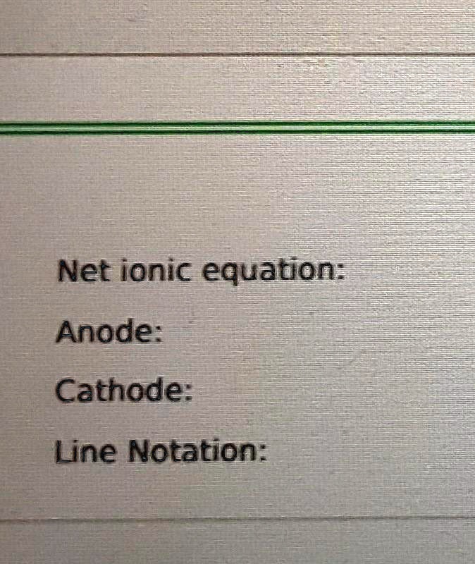 Solved Net Ionic Equation Anode Cathode Line Notation