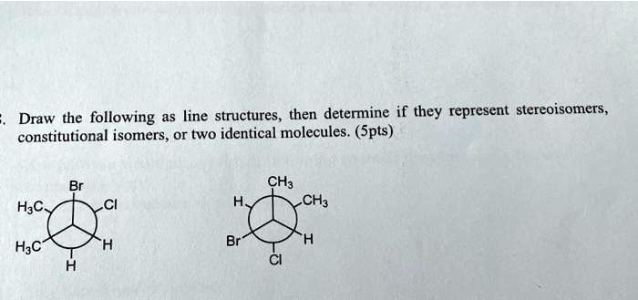SOLVED: Draw the following as line structures, then determine if they represent stereoisomers ...