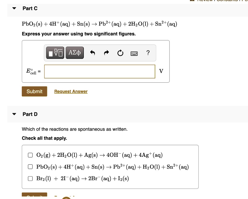SOLVED: Part C PbO2(s) + 4H+ (aq) + Sn(s) â†’ Pb2+ (aq) + 2H2O(l) + Sn2+(aq) Express your answer ...