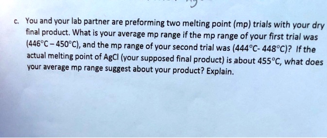 SOLVED: You and your lab partner are performing two melting point (mp ...
