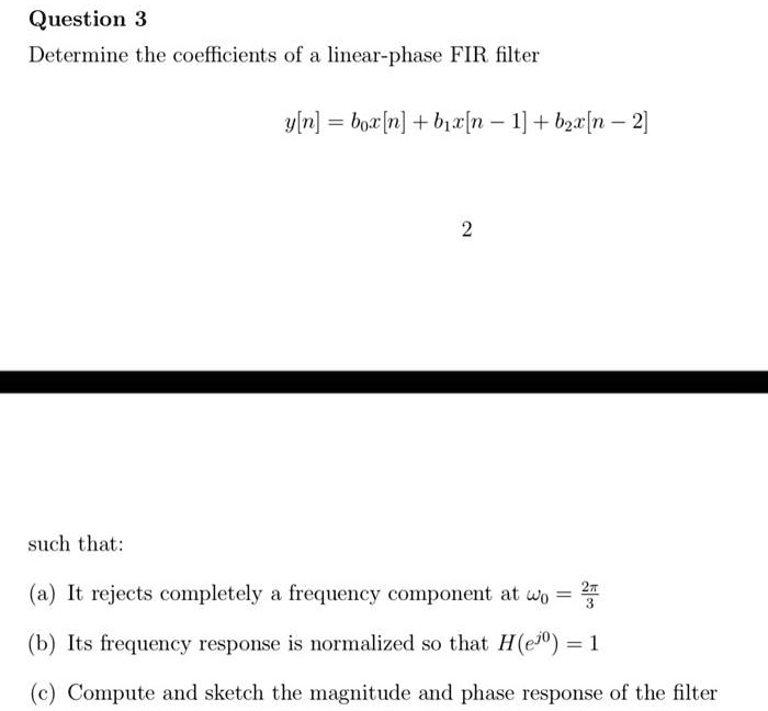 SOLVED: Question 3: Determine the coefficients of a linear-phase FIR ...