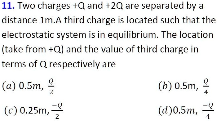 11 two charges q and 2q are separated by a distance ima third charge is ...