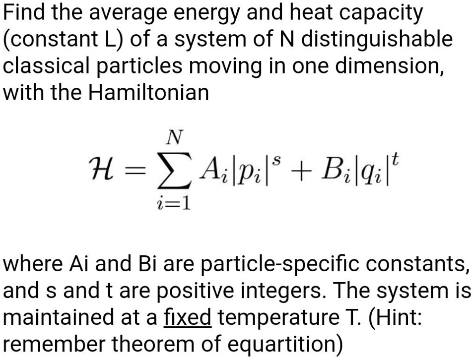 SOLVED: Find the average energy and heat capacity (constant L) of a system of N distinguishable ...