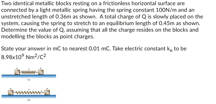 SOLVED: Two identical metallic blocks resting on a frictionless horizontal surface are connected ...