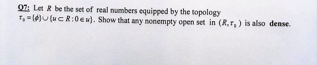 SOLVED:QZ: Let R be the set of real numbers equipped by the topology To ={0}U{ucR:Oeu}_ Show ...