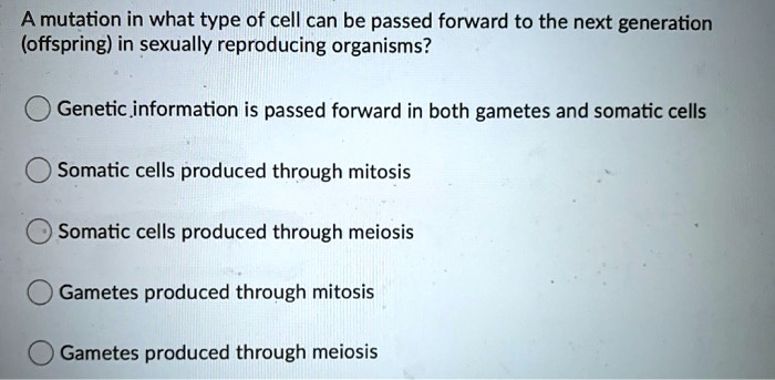 a mutation in what type of cell can be passed forward to the next ...