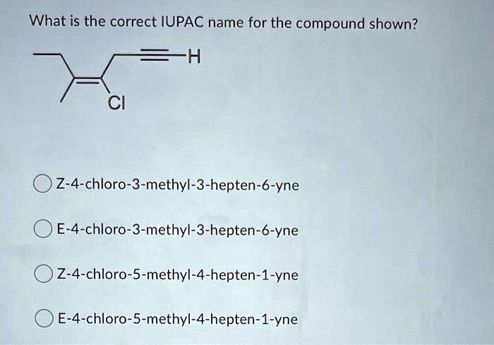 what is the correct iupac name for the compound shown c z 4 chloro 3 ...