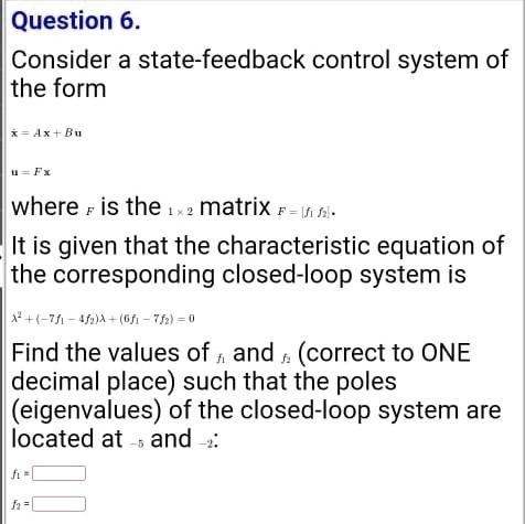 SOLVED: Question 6. Consider a state-feedback control system of the ...