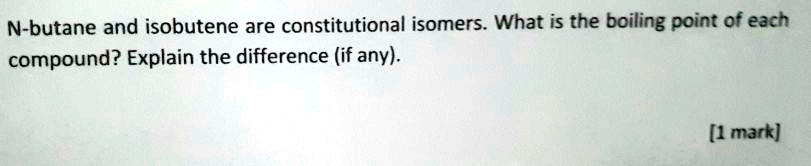 n butane and isobutene are constitutional isomers what is the boiling ...