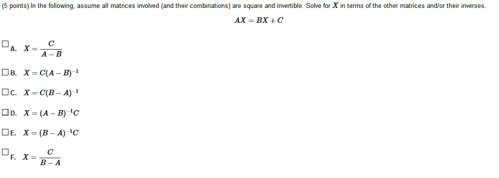 SOLVED: (5 points In the following assume all matrices involved (and their combinations) are ...