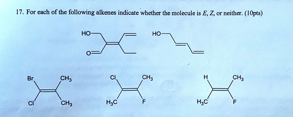 SOLVED: 17. For each of the following alkenes indicate whether the molecule is E, Z, or neither ...