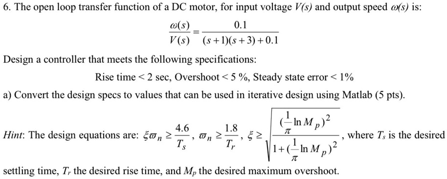 SOLVED: 6. The open loop transfer function of a DC motor for input voltage V(s) and output speed ...