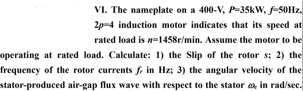 VI. The nameplate on a 400-V, P=35kW, f=50Hz, 2p=4 induction motor ...