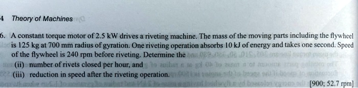 SOLVED: Theory of Machines 6. A constant torque motor of 2.5 kW drives ...